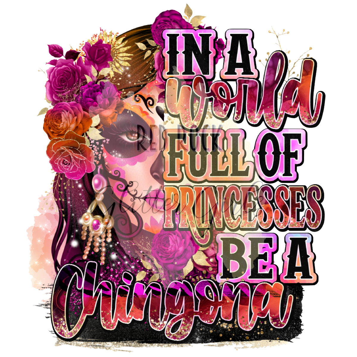 In A World Full Of Princesses Be A Chingona – Red Rock Glitter Girls